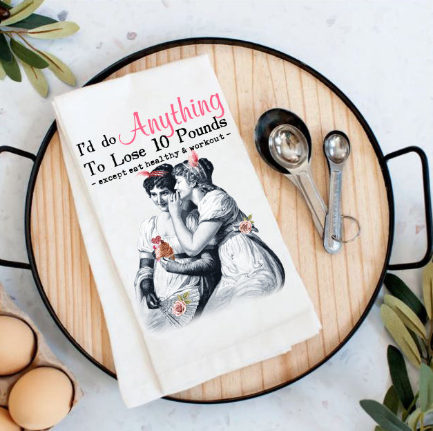 Anything to lose 10 pounds except eat healthy & workout Cotton Tea Tow ...